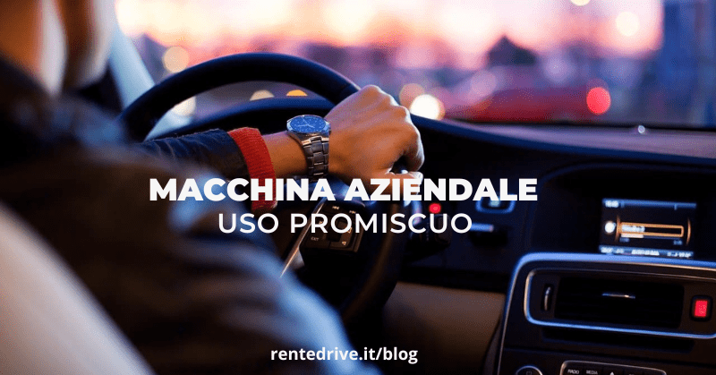Macchina aziendale uso promiscuo: facciamo chiarezza - Rent&Drive